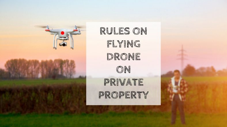 Flying A Drone Over Private Property – Rules And Regulations | Drones-Pro