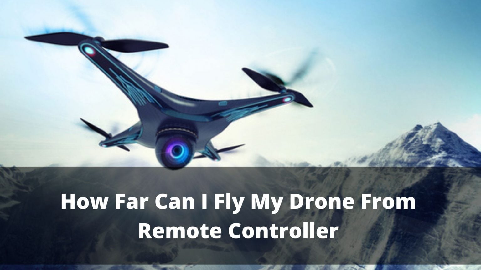 How Far Can I Fly My Drone From Remote Controller? | Drones-Pro