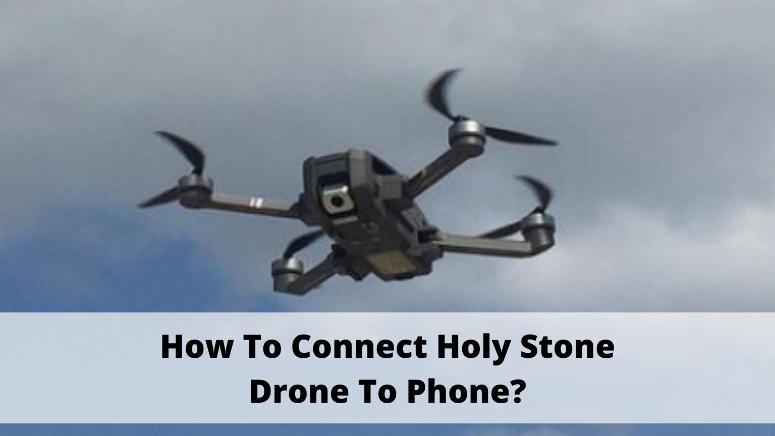 How To Connect Holy Stone Drone To Phone? | Drones-Pro